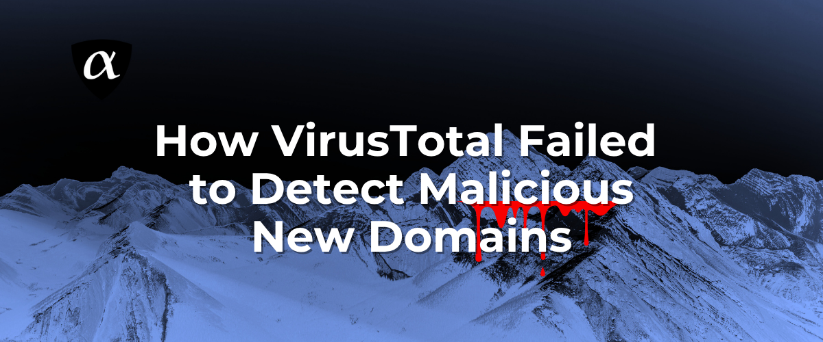 Replace VirusTotal: How VirusTotal Failed Early Detection - alphaMountain.ai