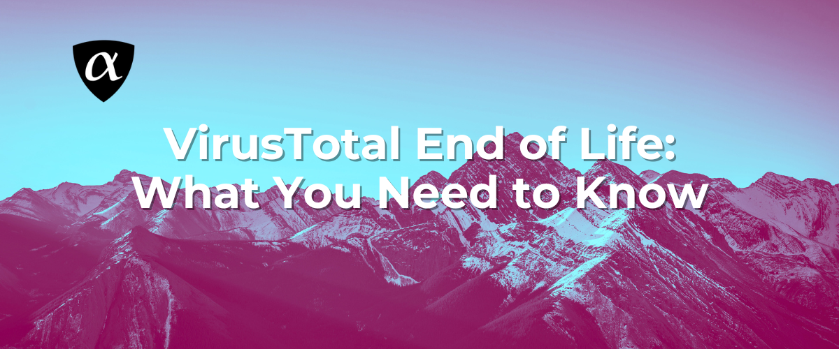 VirusTotal End of Life: What You Need to Know — and How alphaMountain Can Help - alphaMountain.ai